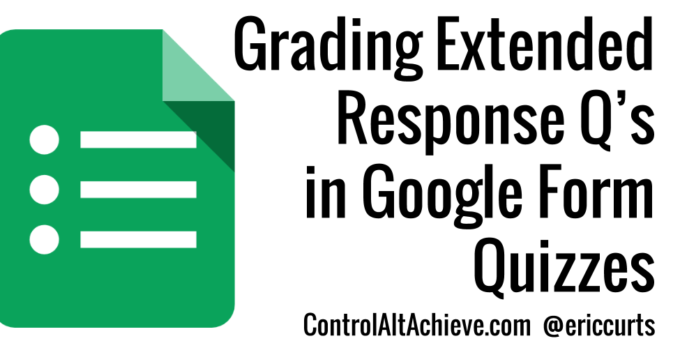 Control Alt Achieve: Grading Extended Response Questions with Google Forms Quiz Feature