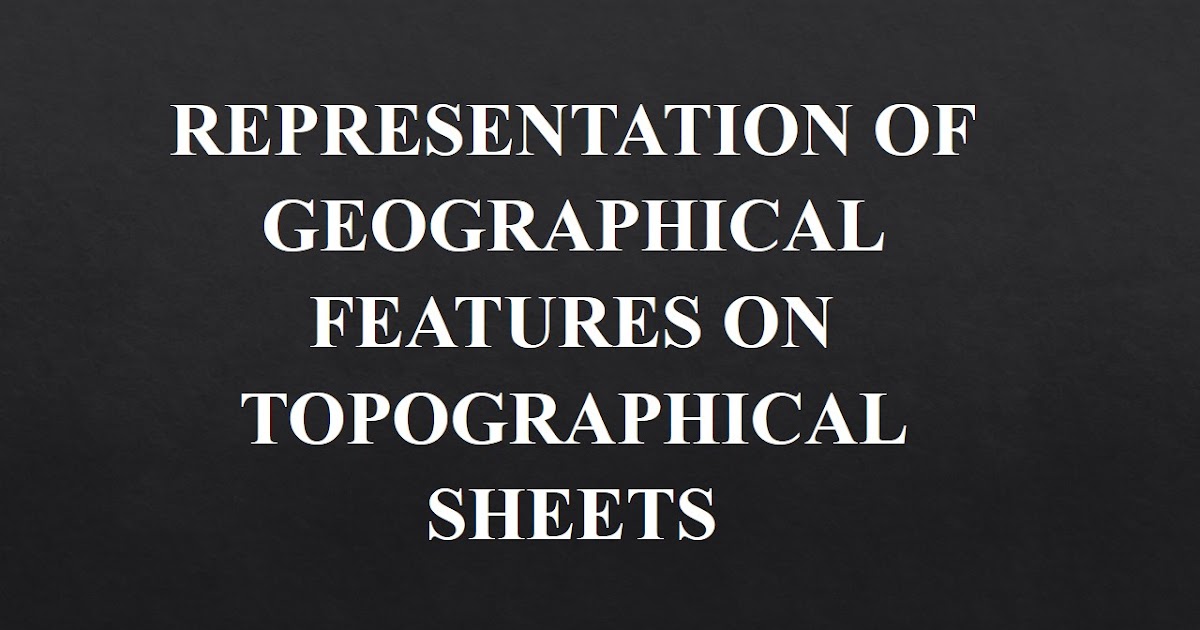 Representation of Geographical Features on Topographical Sheets