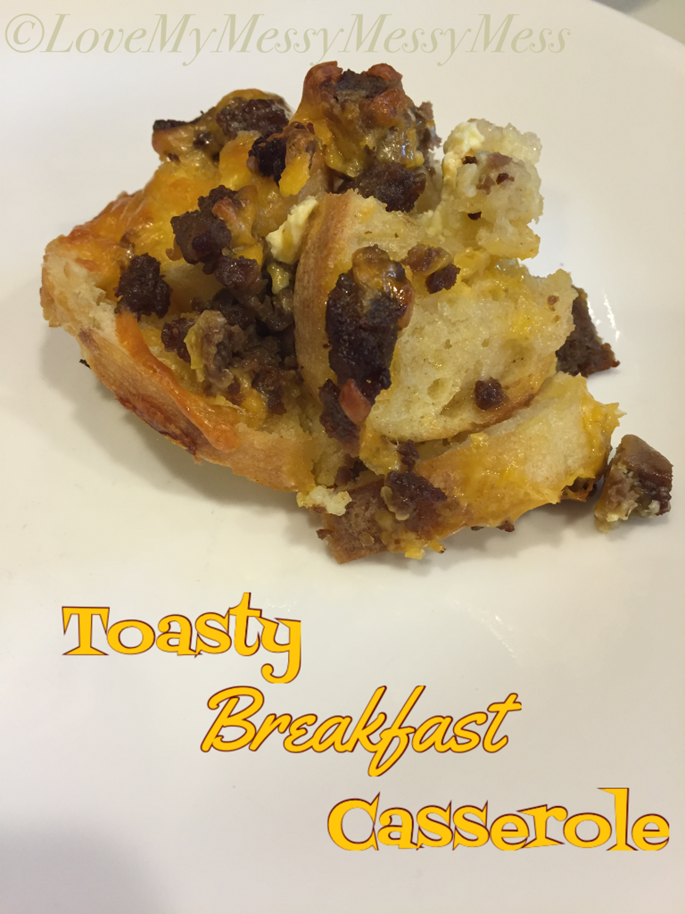 Love My Messy Messy Mess: Toasty Breakfast Casserole
