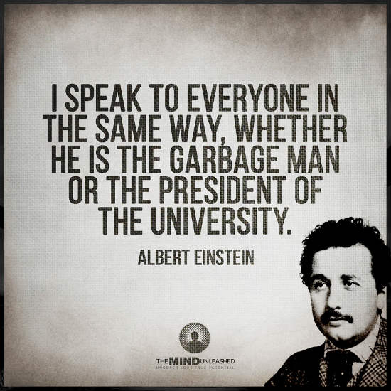 Speak to everyone in the same way - Albert Einstein Quote. - 101 QUOTES