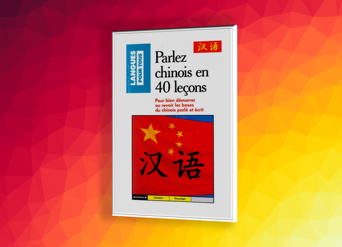 Langue Chinois : 40 Leçons pour parler le chinois