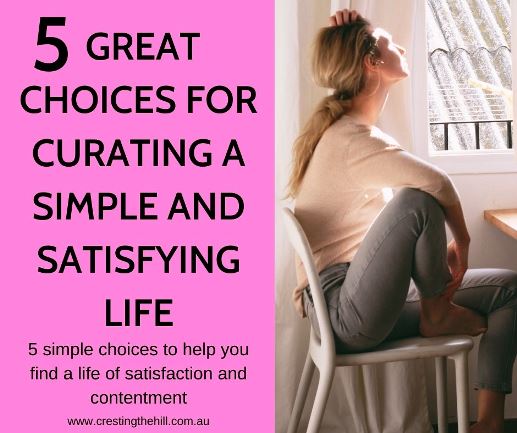 5 GREAT CHOICES FOR CURATING A SIMPLE AND SATISFYING LIFE - Cresting ...
