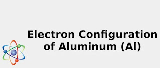 2022: ☢️ Electron Configuration of Aluminum (Al) [Complete, Abbreviated ...