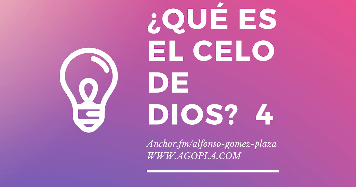 Devocionales de Alfonso Gomez Plaza: ¿QUÉ ES EL CELO DE DIOS? 4