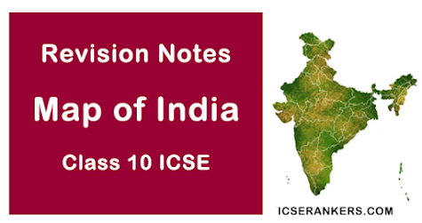 Revision Notes for Map of India Class 10 Geography ICSE