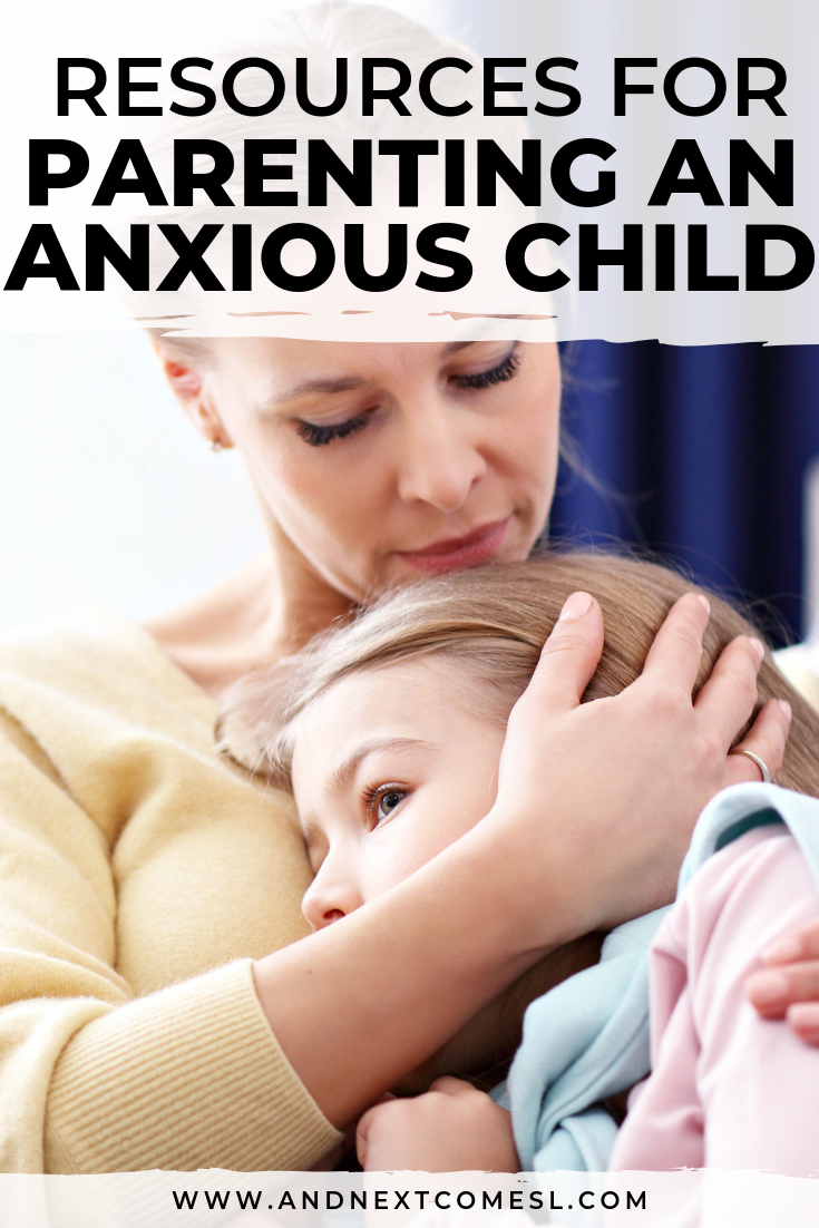 Anxiety Resources for Parenting an Anxious Child | And Next Comes L ...