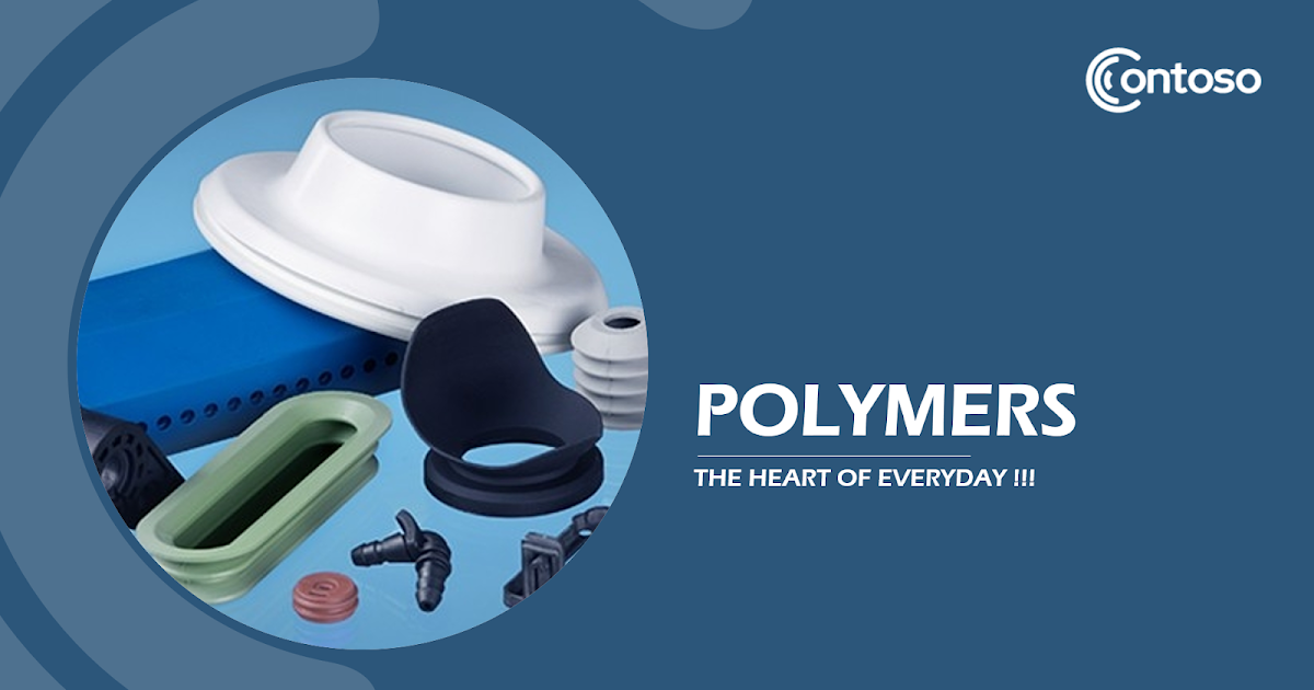 Polymers - "The Backbone of Modern Life"