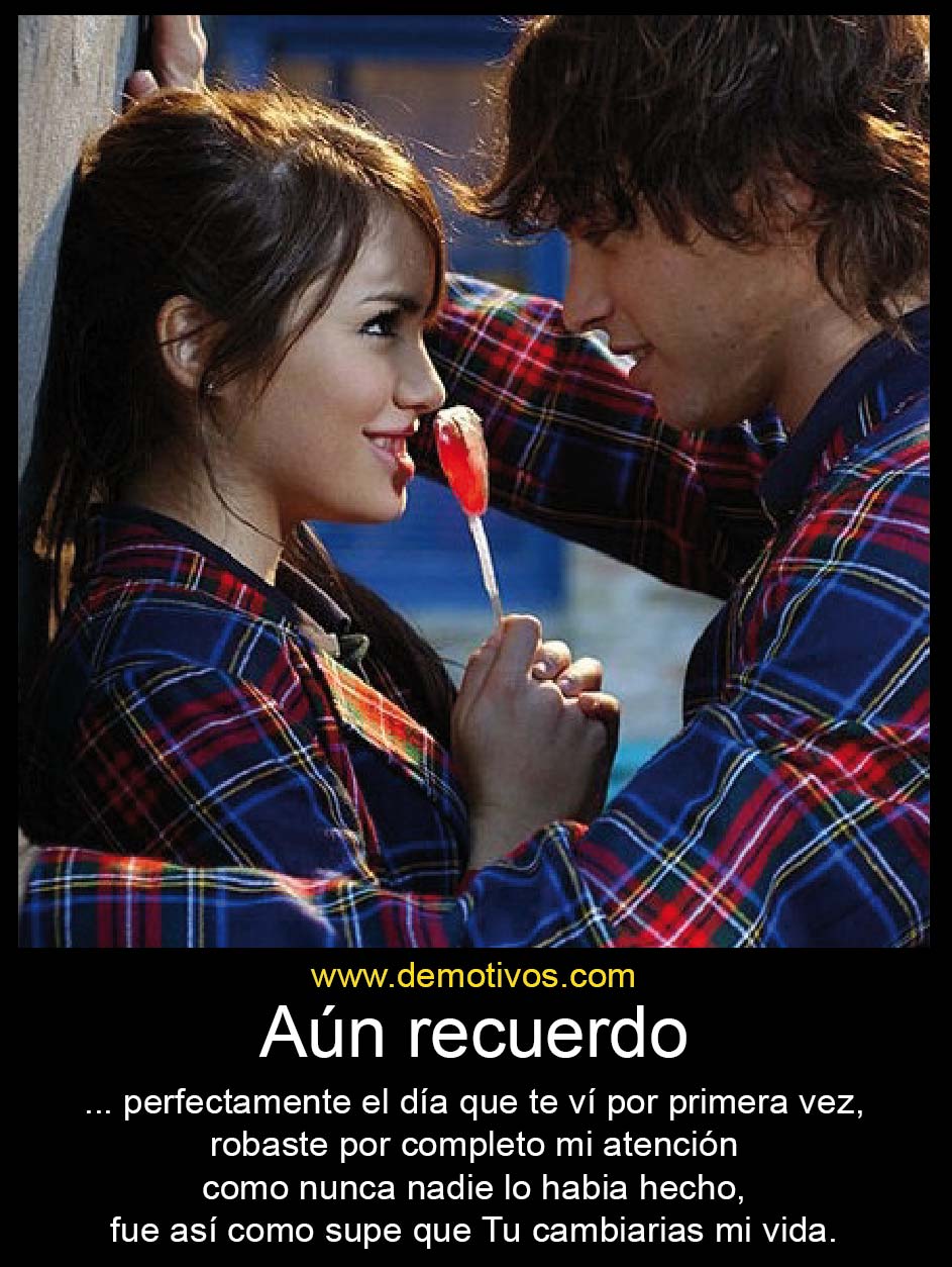 Desmotivaciones de Amor: Aún recuerdo el día que te vi por Primera Vez... Desde ese momento supe ...