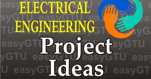 ELECTRICAL ENGINEERING PROJECT IDEAS | easygtu.in