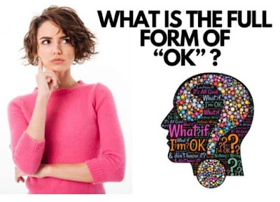 OK Full Form/ What is the full form of OK?