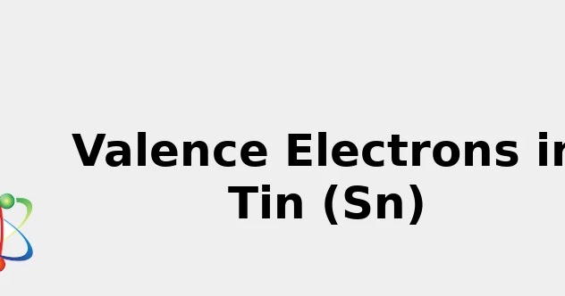 2022: ☢️ Valence Electrons in Tin (Sn) [& Facts, Color, Discovery ...