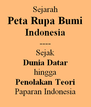 Poestaha Depok: Sejarah Menjadi Indonesia (76): Peta Rupa Bumi ...