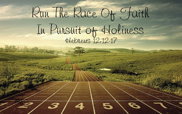 Run The Race Of Faith In Pursuit Of Holiness