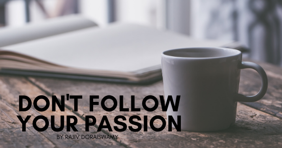 Don't follow your passion