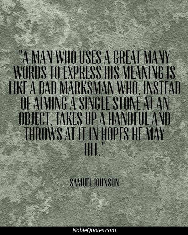 A man who uses a great many words to express his meaning is like a bad ...