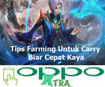 Tips Farming Untuk Carry Biar Cepat Kaya - Oppotutorial