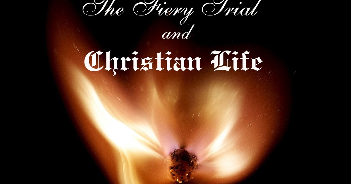 The Fiery Trials and Christian Life - Conclusion
