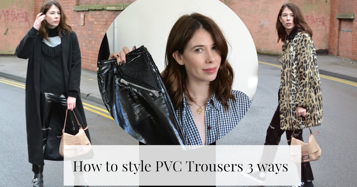 How to style PVC trousers 3 ways. | Hollies Closet
