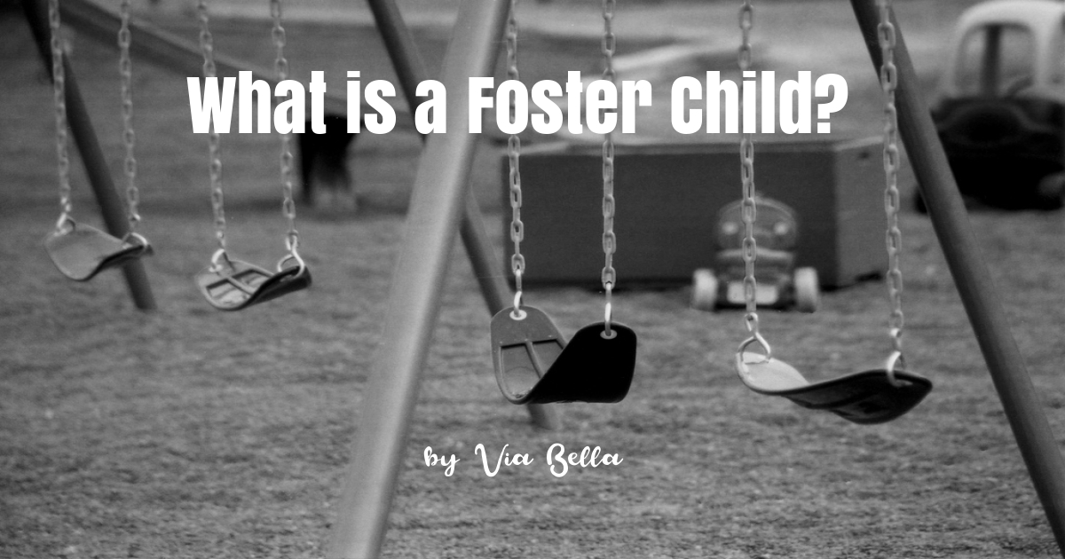 Via Bella: What is a Foster Child?