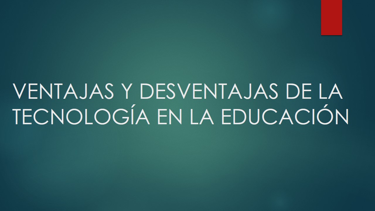 TECNOLOGIA EN LA EDUCACIÓN: VENTAJAS Y DESVENTAJAS DE LA TECNOLOGÍA EN ...