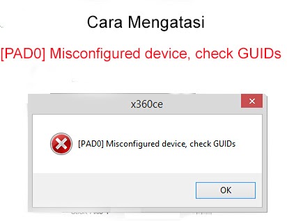 Cara Mengatasi (FIX) [PAD0] Misconfigured device, check GUIDs Pada x360ce