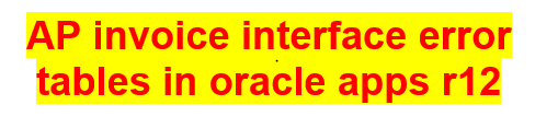 Oracle Applications Blog Ap Invoice Interface Error Tables In Oracle Apps R12
