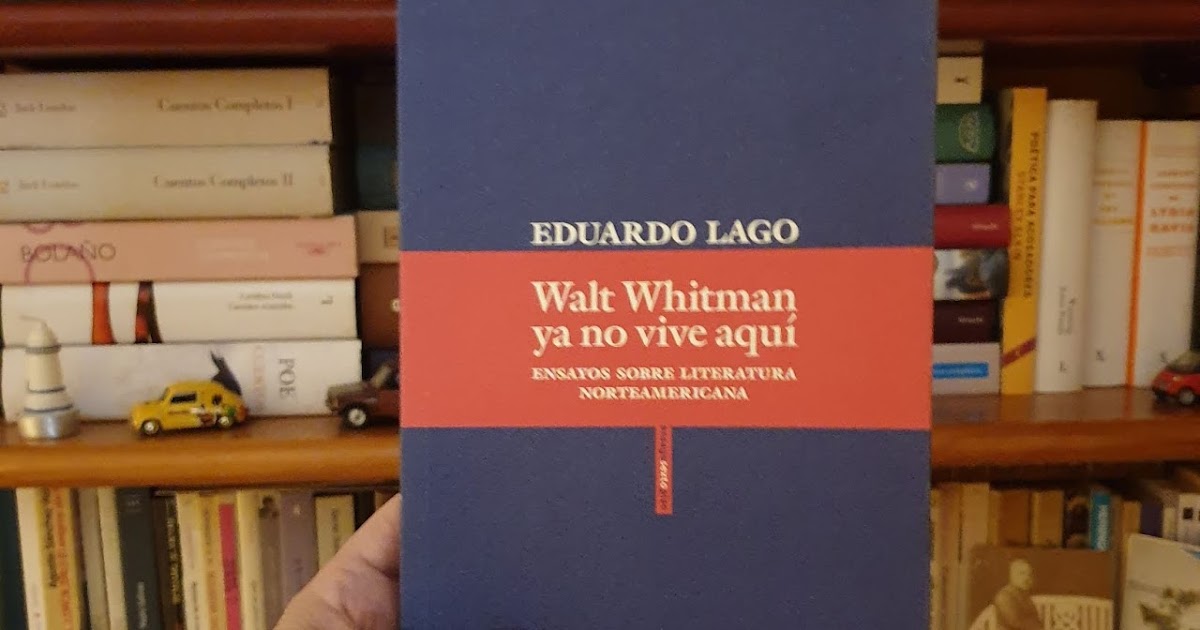 Lo que leo lo cuento: Walt Whitman ya no vive aquí (Eduardo Lago)