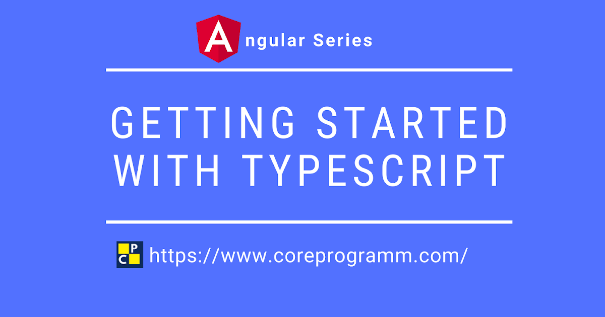 Getting Started With Angular 8 Using Typescript Coreprogram