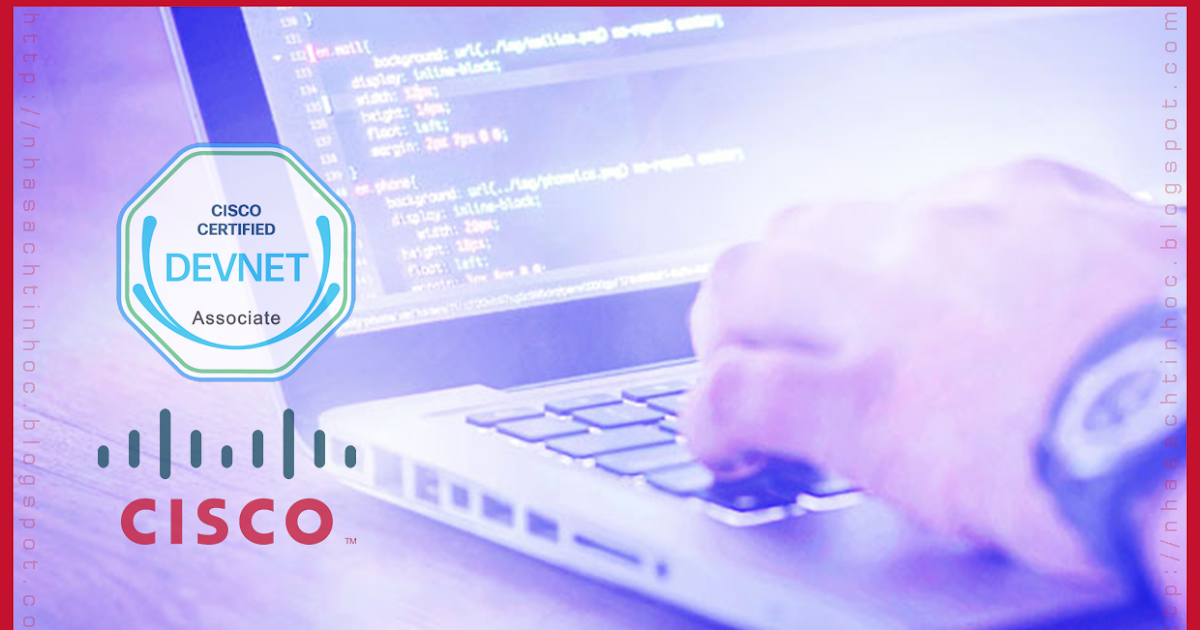 Chia Sẻ Khóa Học Cisco Certified DevNet Associate (200-901) [Khóa 8647 ...