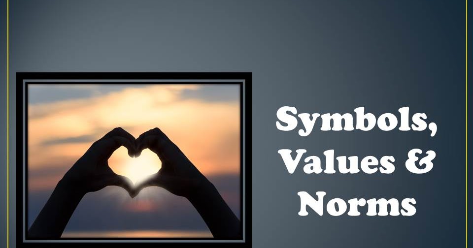 Symbols, Values & Norms - SOCIOLOGY OFFICIAL Symbols, Values & Norms - SOCIOLOGY OFFICIAL