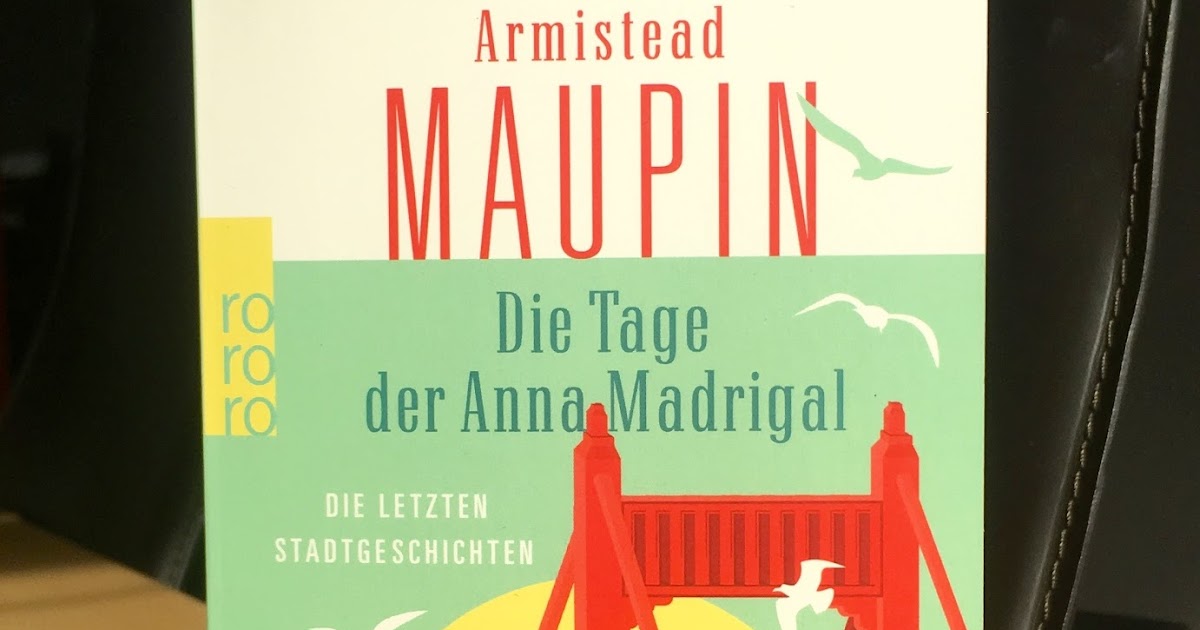 Armistead Maupin: Die Tage der Anna Madrigal. Die letzten Stadtgeschichten.