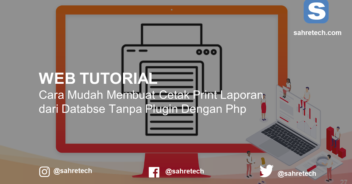 Cara Mudah Membuat Cetak Print Laporan Dari Databse Tanpa Plugin Dengan Php Sahretech