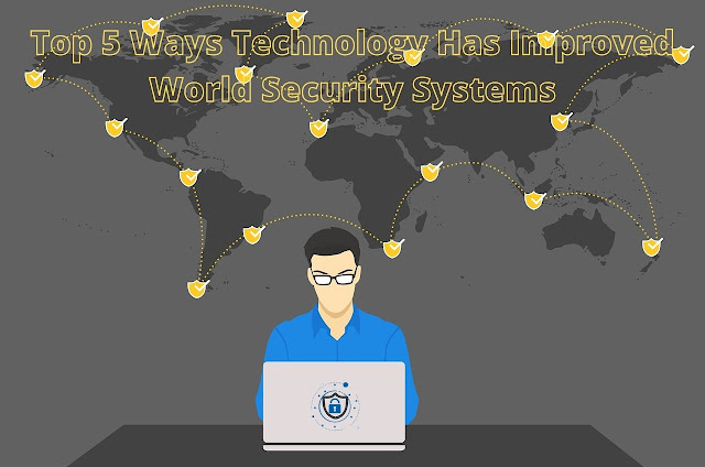 Top 5 Ways Technology Has Improved World Security Systems