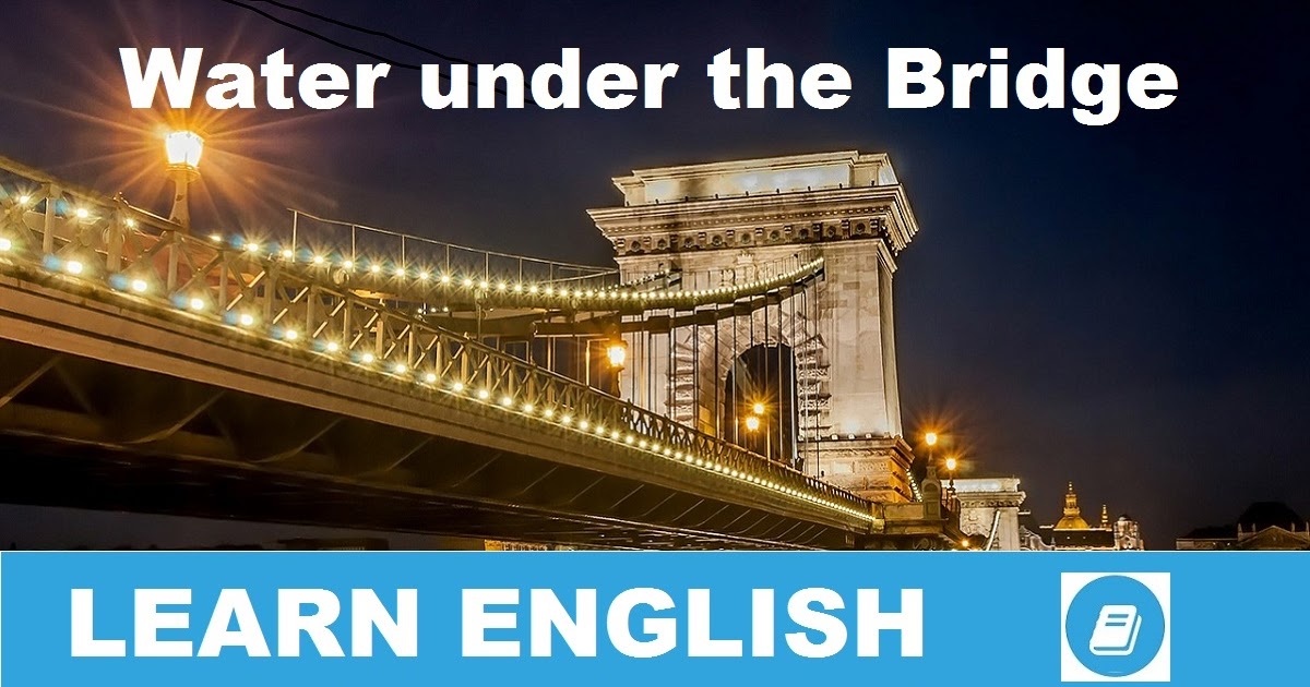 Water under the Bridge - English Idiom