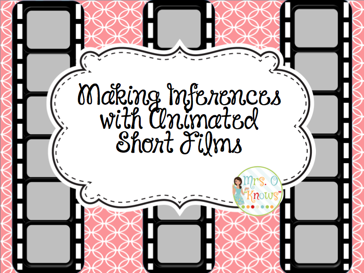 Making Inferences Using Animated Short Films - Mrs. O Knows