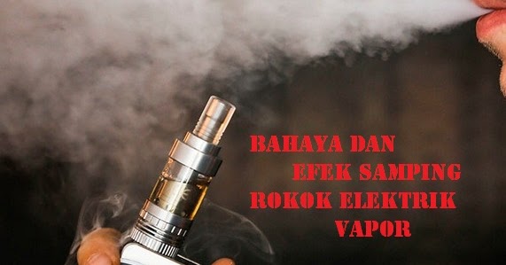Bahaya Dan Efek Samping Rokok Elektrik Vapor ~ WELCOME TO MY BLOG
