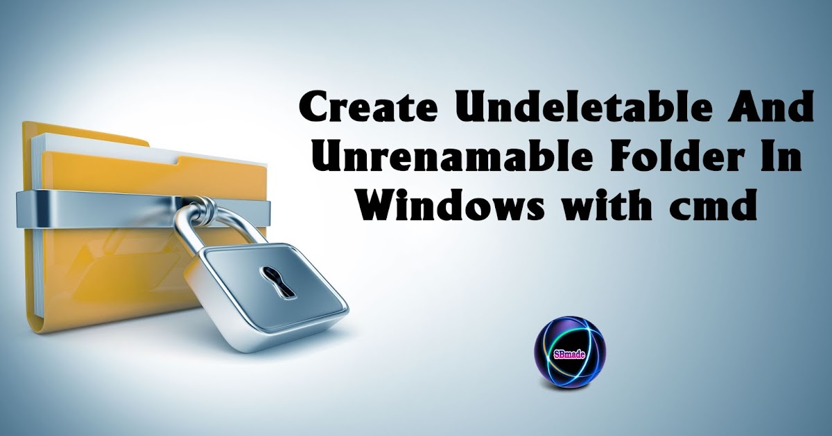 How To Create Undeletable And Unrenamable Folder In Windows with cmd ...