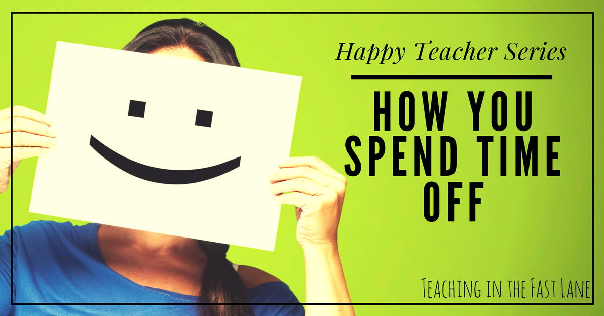How Happy Teachers Spend Their Time Off from the Happy Teacher Series