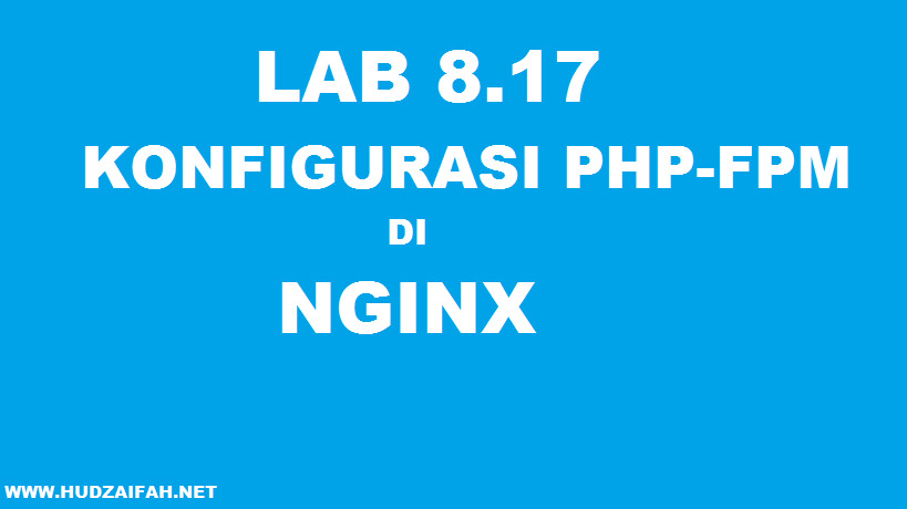 Lab 8.17 Konfigurasi PHP-FPM pada Nginx di Centos 7 Lab 8.17 Konfigurasi PHP-FPM pada Nginx di Centos 7