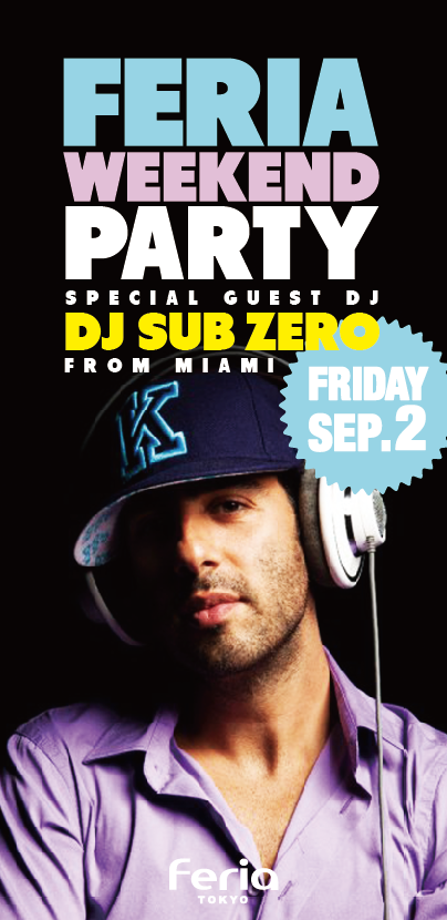 FERIA TOKYO BLOG: SEPTEMBER 2 FRIDAY - SPECIAL GUEST DJ SUB ZERO