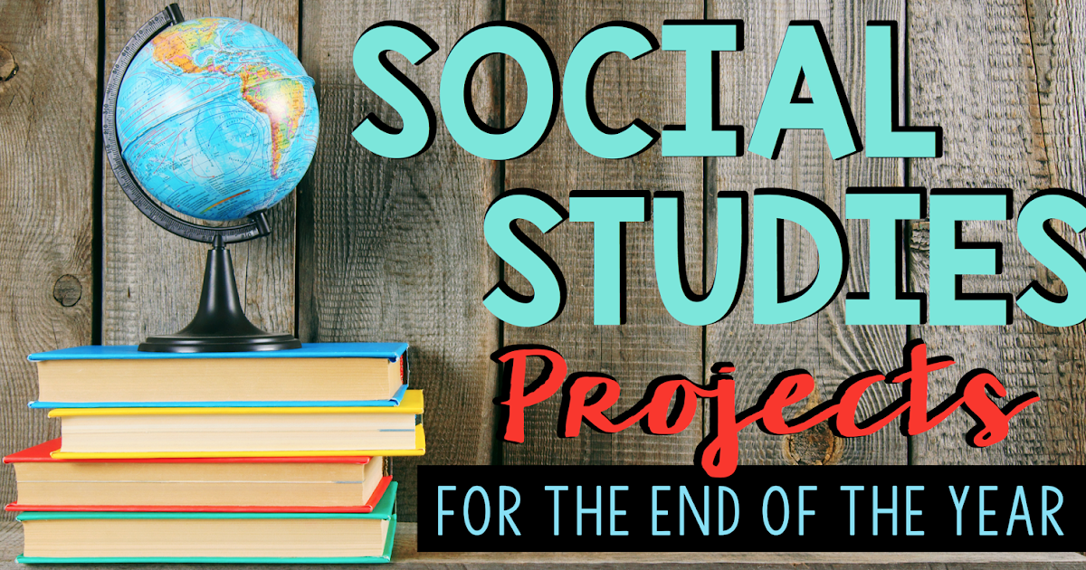 Social Studies Projects For The End Of The Year Create Teach Share social-studies-projects-for-the-end-of-the-year-create-teach-share