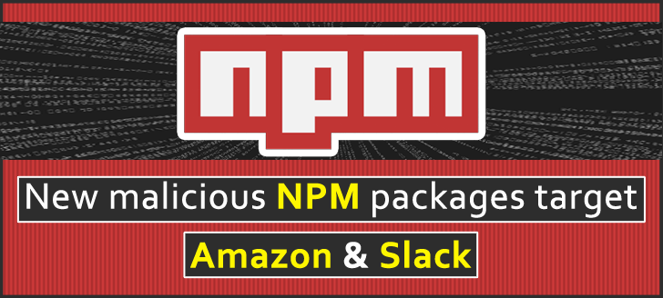 New Malicious NPM Packages Attack Amazon & Slack
