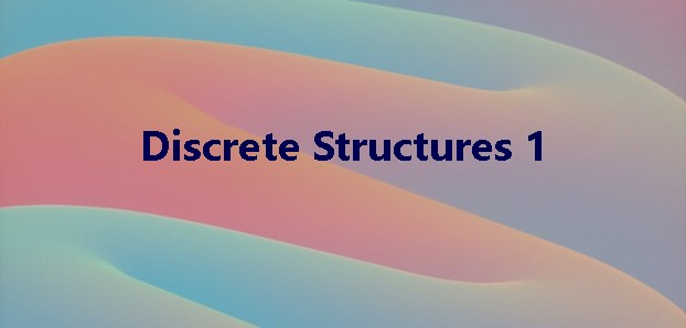 -: Discrete Structures 1