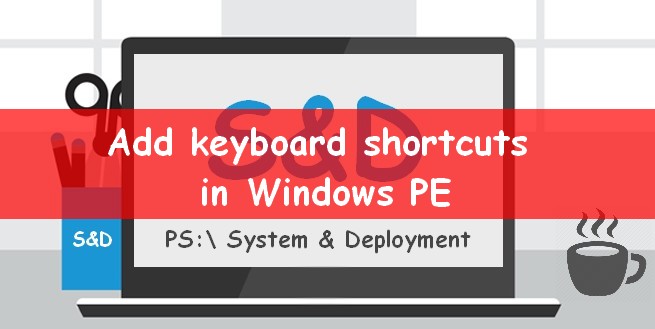 Add keyboard shortcuts in Windows PE | Syst & Deploy