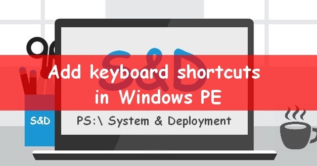 Add keyboard shortcuts in Windows PE | Syst & Deploy