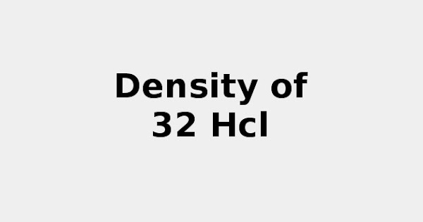 Density of 32 HCl 2022