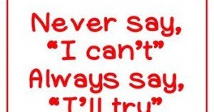 Never say I CAN'T.. Always say I'LL TRY.. ~ God is Heart