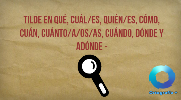 Tilde en qué, cuál/es, quién/es, cómo, cuán, cuánto/a/os/as, cuándo ...
