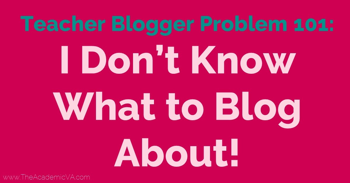 Teacher Blogger Problem 101: I Don't Know What to Write About - The ...