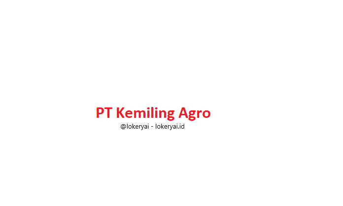 Lowongan Kerja PT Kemiling Agro Terbaru